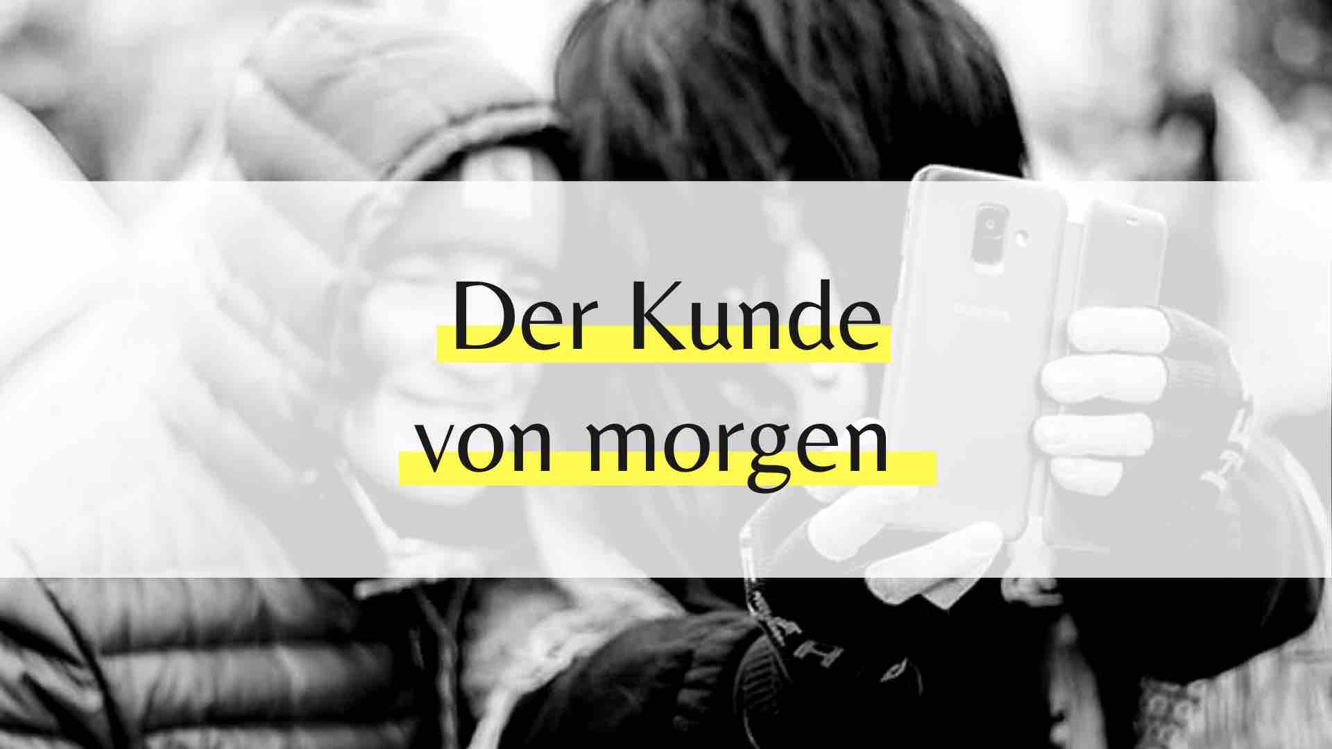 Digitale Generation, das erwartet der Kunde von morgen